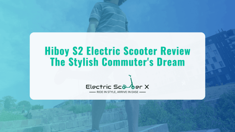 Hiboy S2 Electric Scooter Review